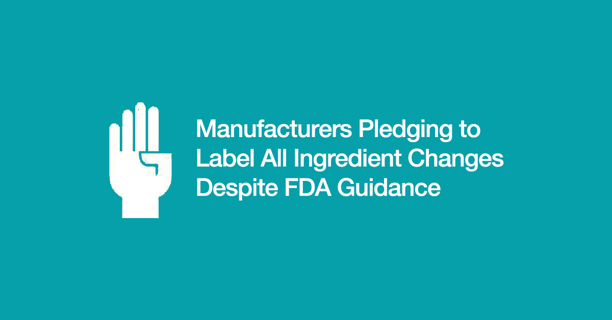 Manufacturers Pledging to Label All Ingredient Changes Despite FDA ...