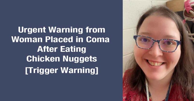 Urgent Warning from Woman Placed in Coma After Eating Chicken Nuggets ...